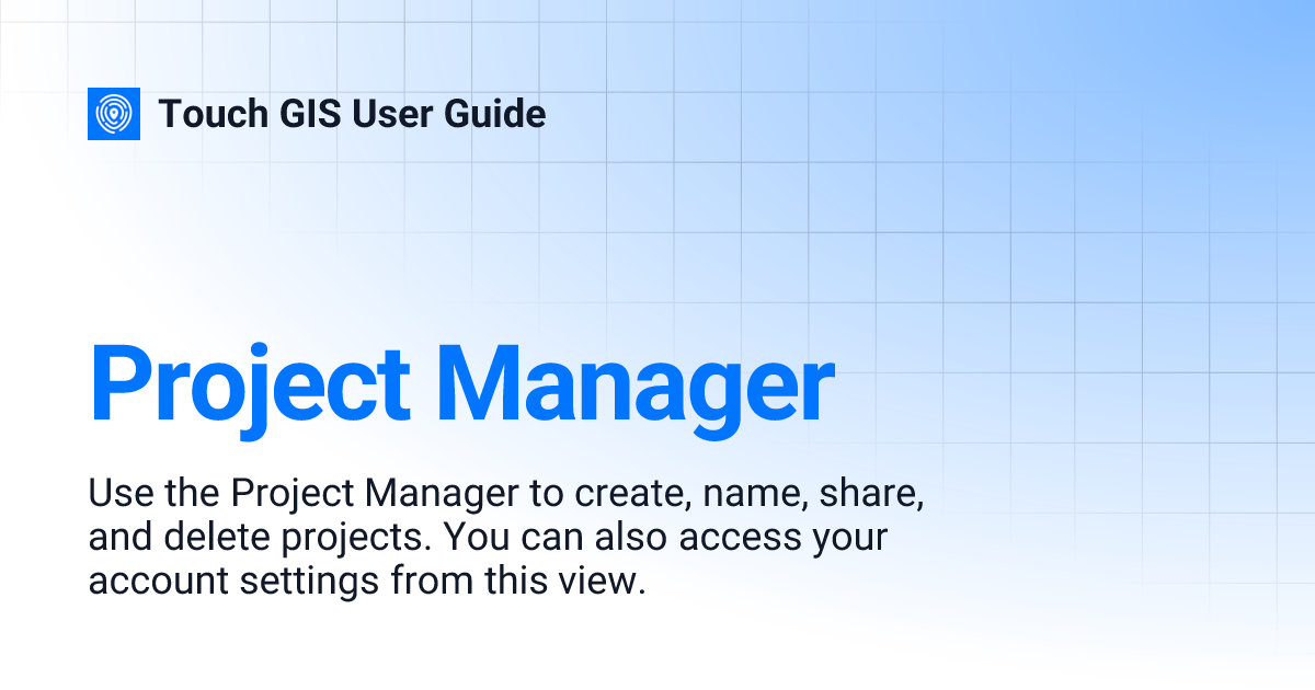 Project Manager | Touch GIS User Guide