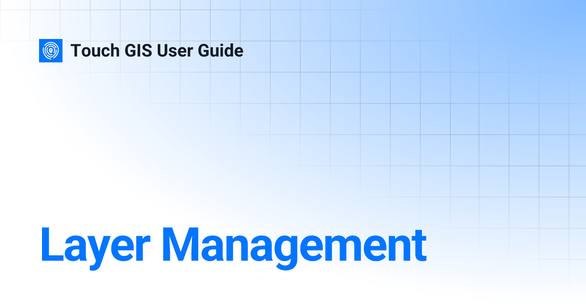 Layer Management | Touch GIS User Guide