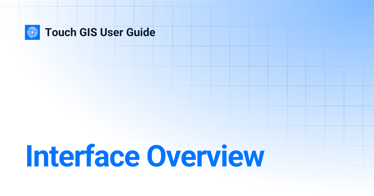 Interface Overview | Touch GIS User Guide