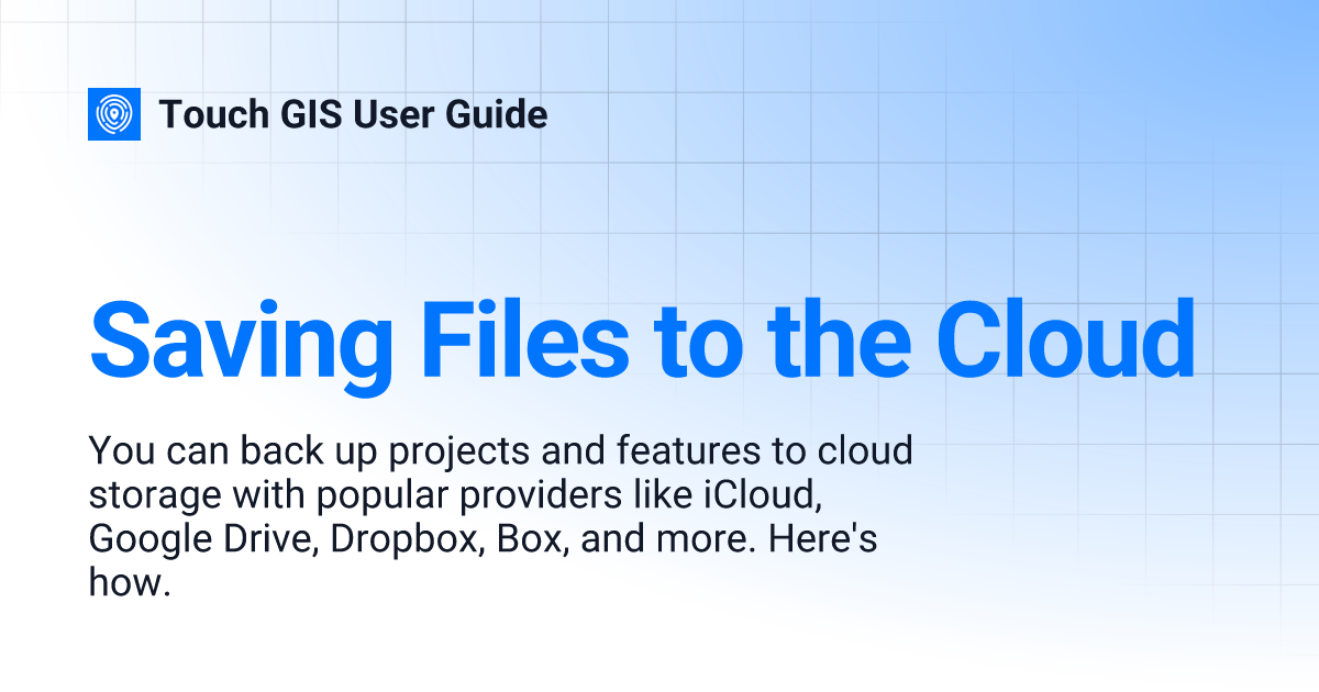 Saving Files to the Cloud | Touch GIS User Guide