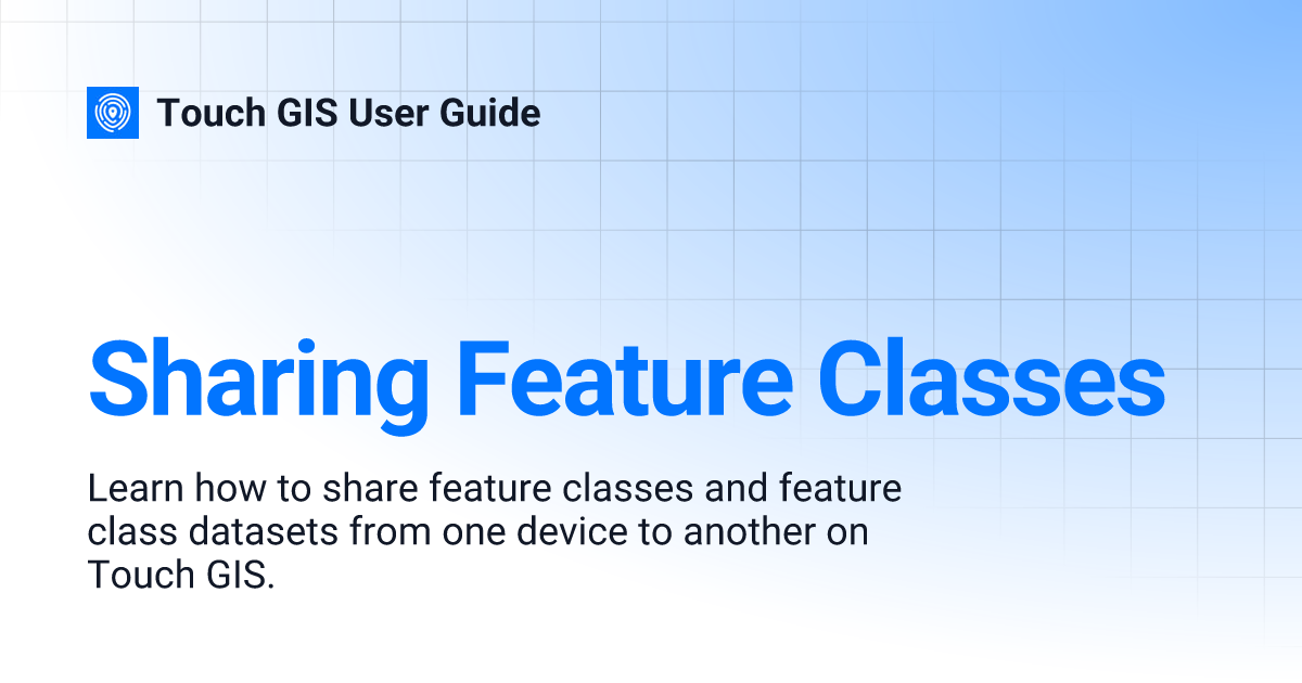 Sharing Feature Classes | Touch GIS User Guide