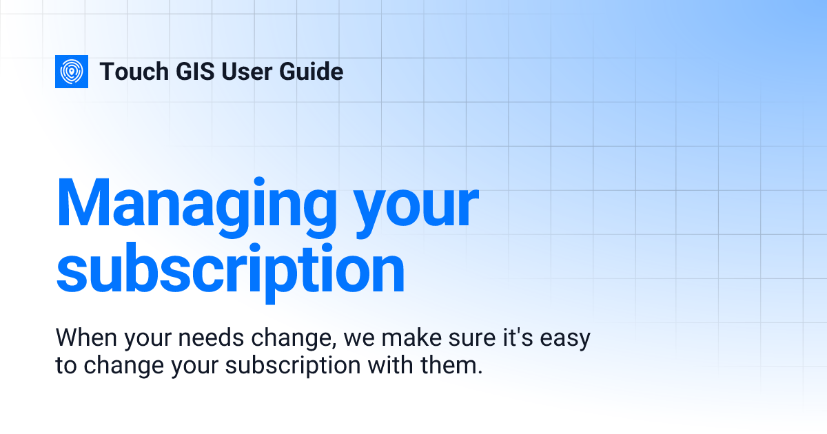 Managing your subscription | Touch GIS User Guide
